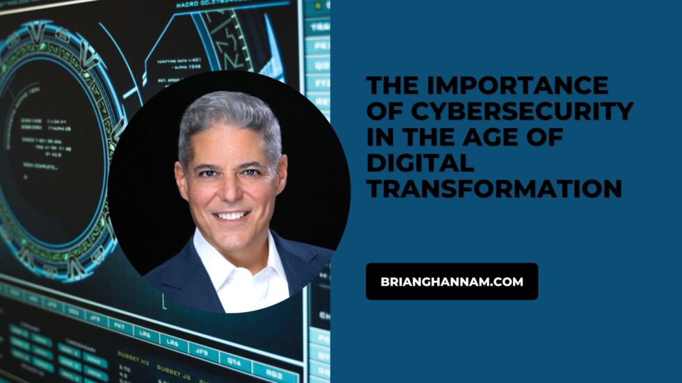 The Importance of Cybersecurity in the Age of Digital Transformation | Brian Ghannam | Technology